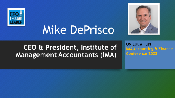 ON LOCATION: IMA 2023 with IMA CEO Mike DePrisco - CFO THOUGHT LEADER ...