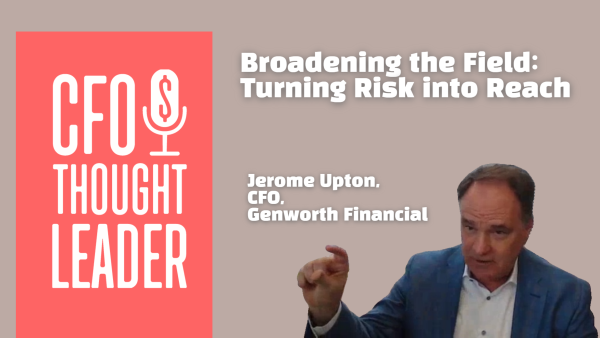 1090: Broadening the Field: Turning Risk into Reach | Jerome Upton, CFO, Genworth - CFO THOUGHT ...