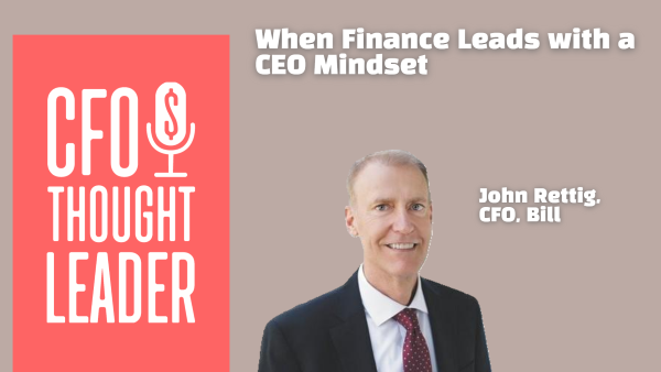 1107: When Finance Leads with a CEO Mindset | John Rettig, CFO, Bill ...