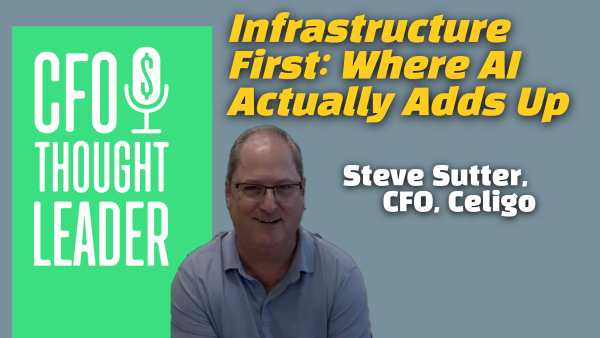 1132: Infrastructure First: Where AI Actually Adds Up | Steve Sutter, CFO, Celigo - CFO THOUGHT ...
